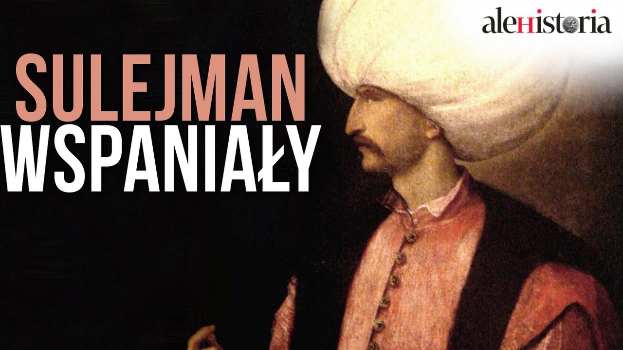 Sulejman Wspaniały. Zakochany Sułtan Imperium Osmańskiego. AleHistoria ...